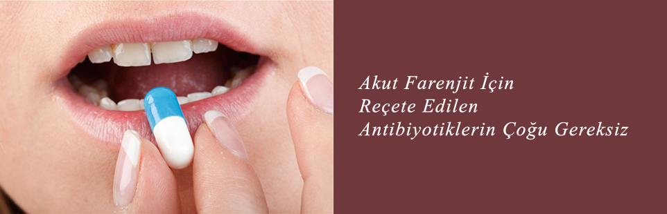 Akut Farenjit İçin Reçete Edilen Antibiyotiklerin Çoğu Gereksiz | Klimik